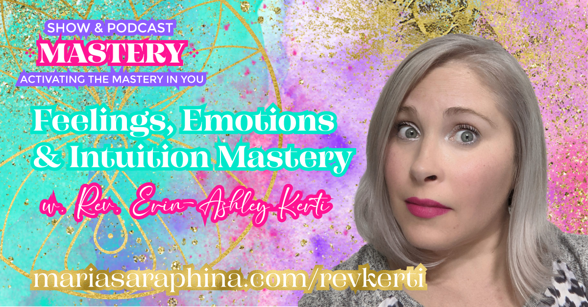 Rev. Erin-Ashley Kerti; Emotions, Feelings & Intuition Mas..